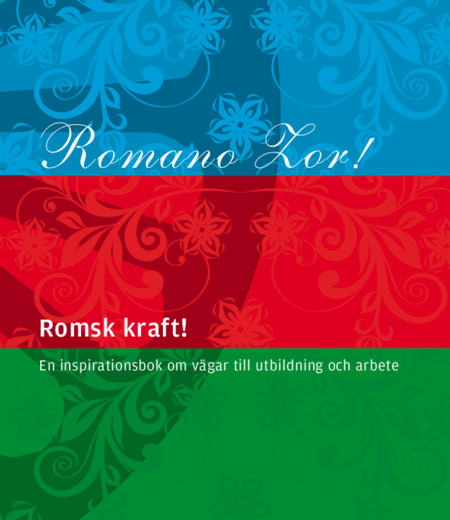 Romano Zor! Romsk kraft! - en inspirationsbok om vägar till utbildning ...